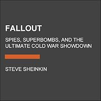 Fallout: Spies, Superbombs, and the Ultimate Cold War Showdown by Steve ...