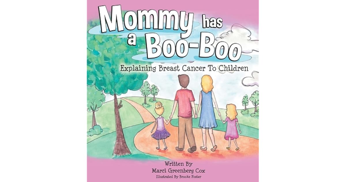 Mommy Has a Boo-Boo: Explaining Breast Cancer to Children by Marci G Cox