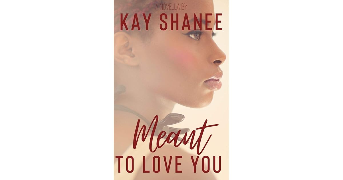 Meant to Love You by Kay Shanee