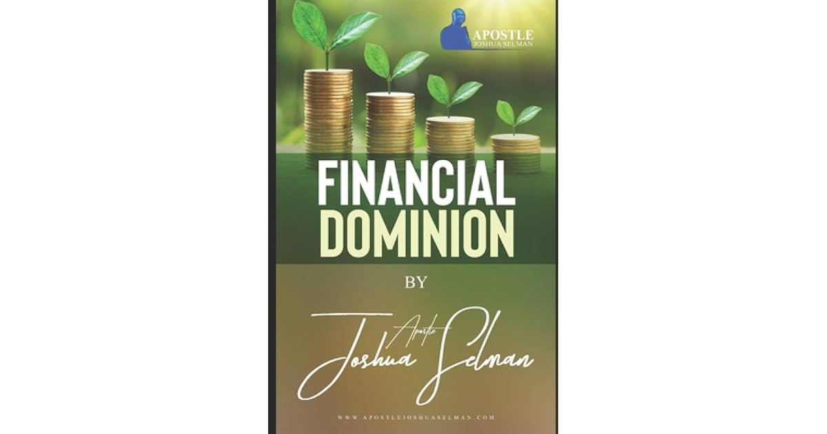 Financial Dominion: Secret of Kingdom Wealth by APOSTLE JOSHUA SELMAN