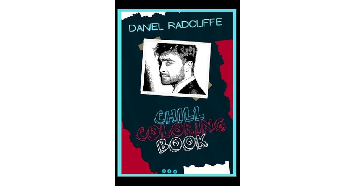 Daniel Radcliffe Chill Coloring Book: A Calm and Relaxed, Chill Out ...
