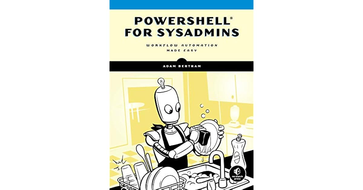 PowerShell for Sysadmins: Workflow Automation Made Easy by Adam Bertram