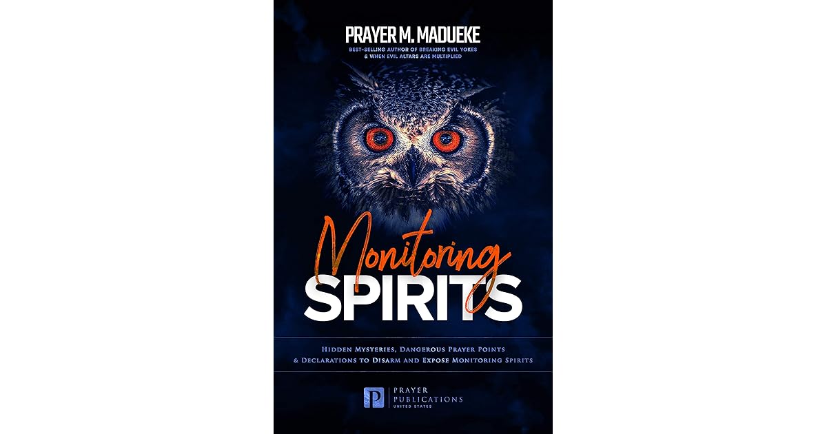 Monitoring Spirits: Hidden Mysteries, Dangerous Prayer Points and ...