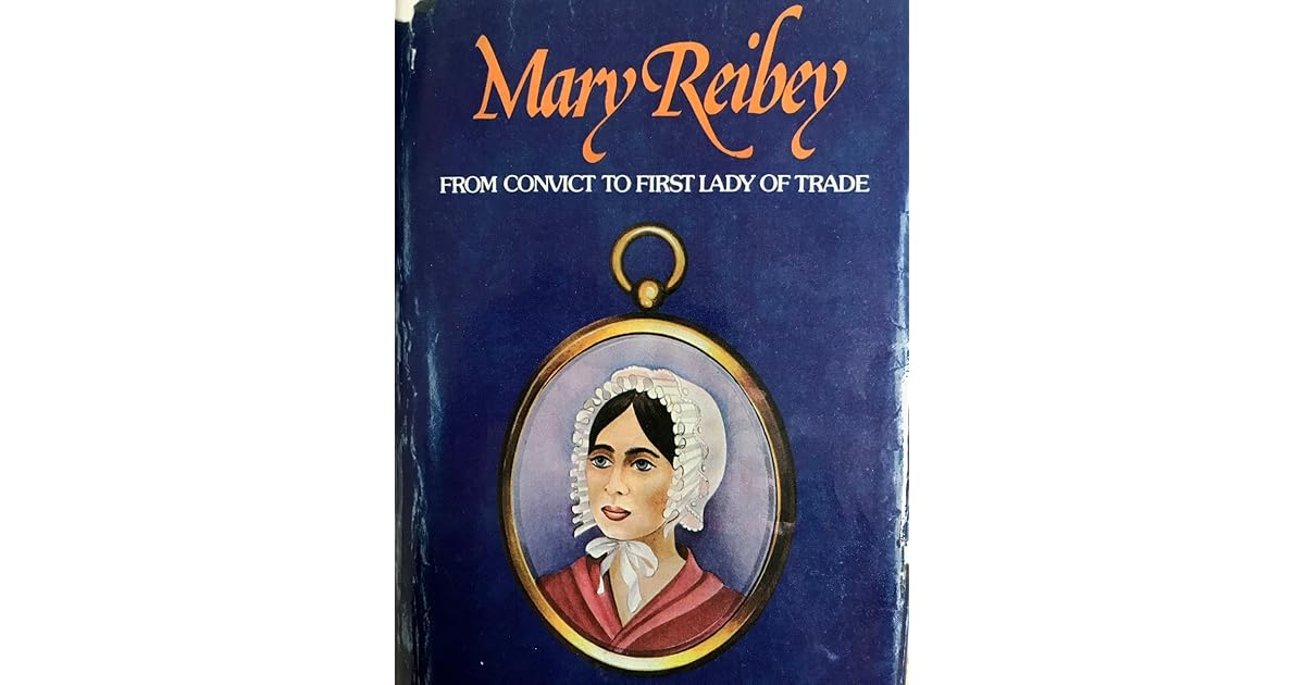 Mary Reibey: From Convict To First Lady Of Trade by Kathleen J. Pullen