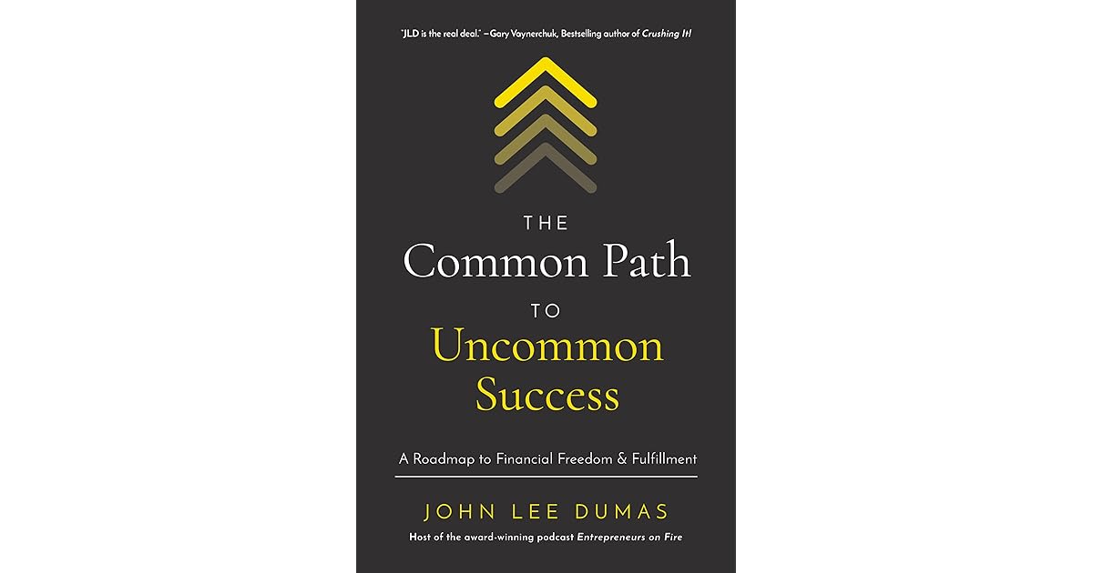 The Common Path to Uncommon Success: A Roadmap to Financial Freedom and ...