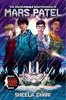 The Unexplainable Disappearance of Mars Patel by Sheela Chari