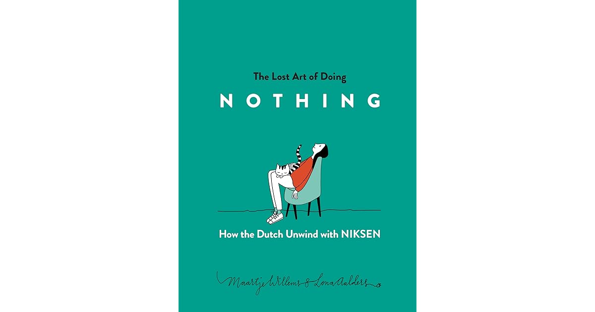 The Lost Art of Doing Nothing: How the Dutch Unwind with Niksen by ...