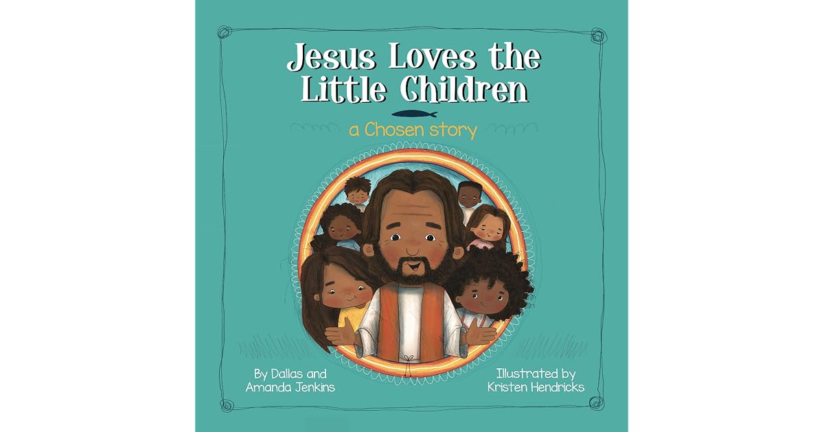 Jesus Loves the Little Children: A Chosen Story by Dallas and Amanda ...