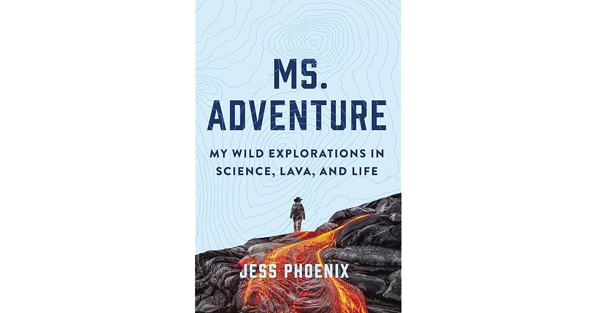 Ms. Adventure: My Wild Explorations in Science, Lava, and Life by Jess ...