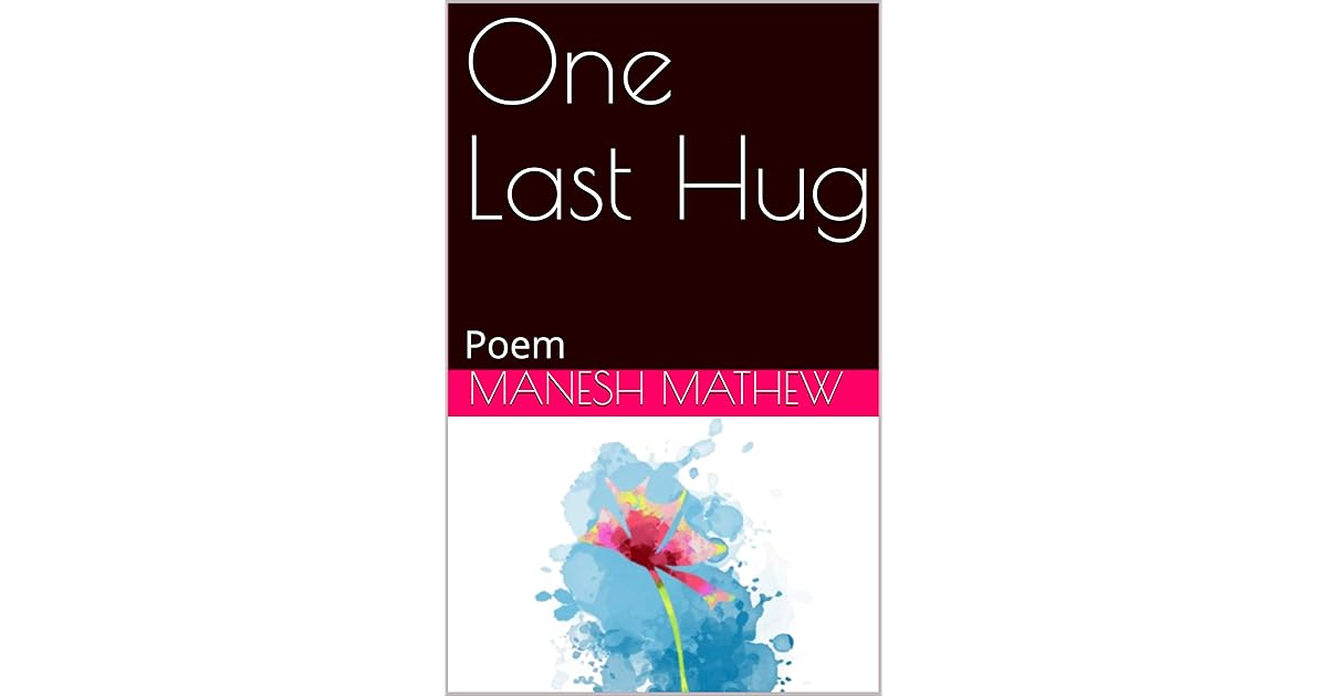 One Last Hug: Poem by Manesh Mathew