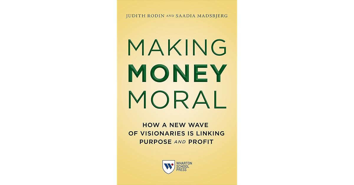 Making Money Moral: How a New Wave of Visionaries Is Linking Purpose ...