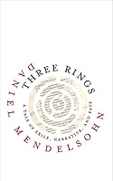 Three Rings: A Tale of Exile, Narrative, and Fate by Daniel Mendelsohn