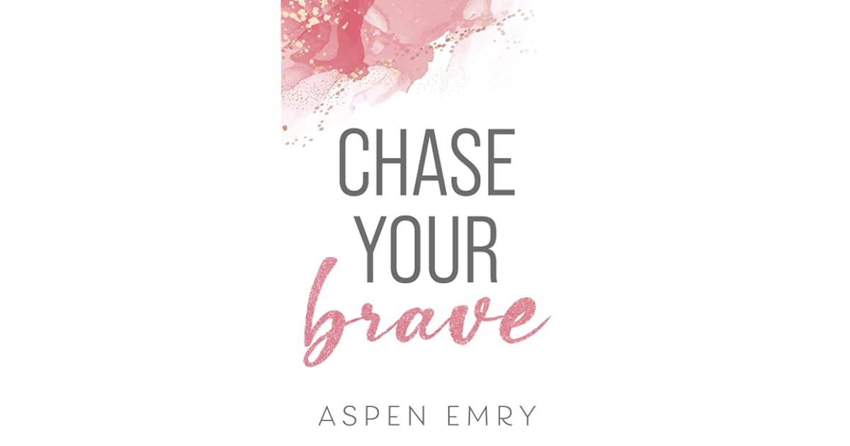Chase Your Brave by Aspen Emry