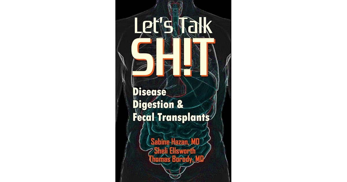 Let's Talk Shit: Disease Digestion and Fecal Transplants by Sabine Hazan