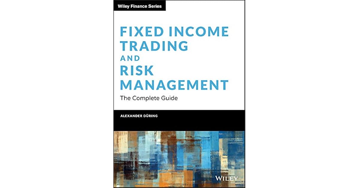 Fixed Income Trading and Risk Management: The Complete Guide by Alexander During