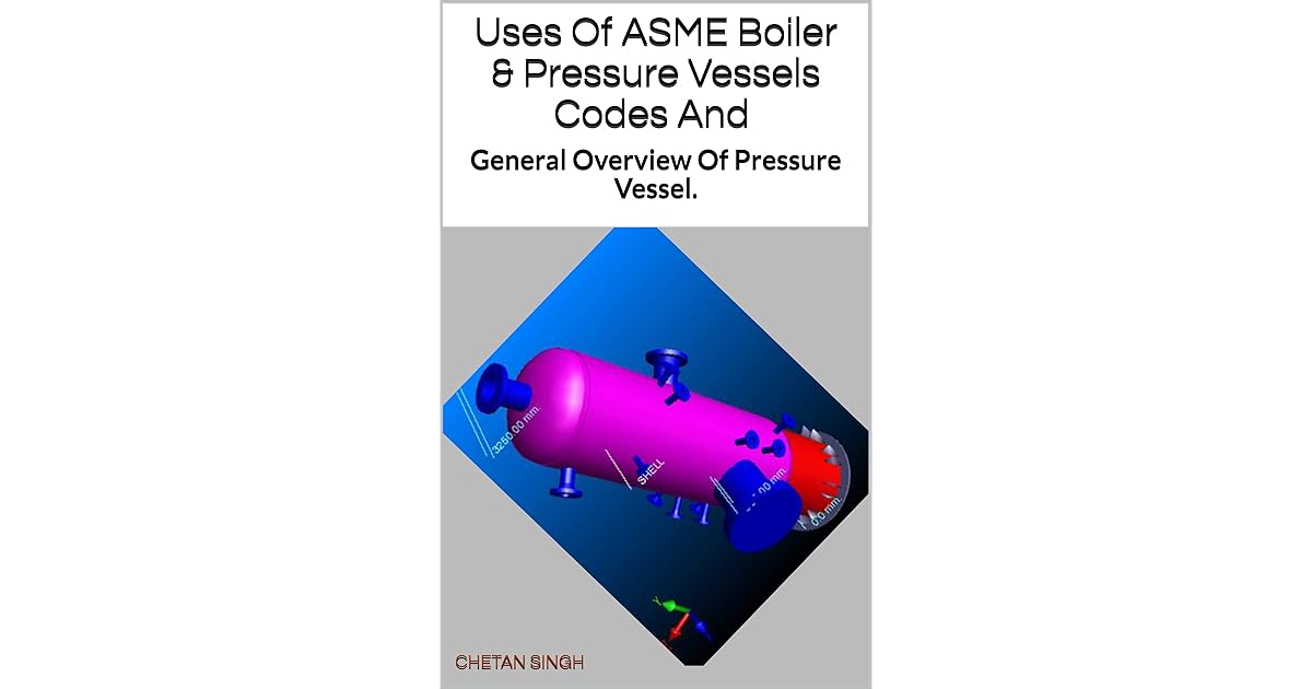 Uses Of ASME Boiler & Pressure Vessels Codes And : General Overview Of ...