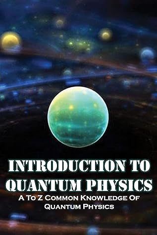 Introduction To Quantum Physics A To Z Common Knowledge Of Quantum ...