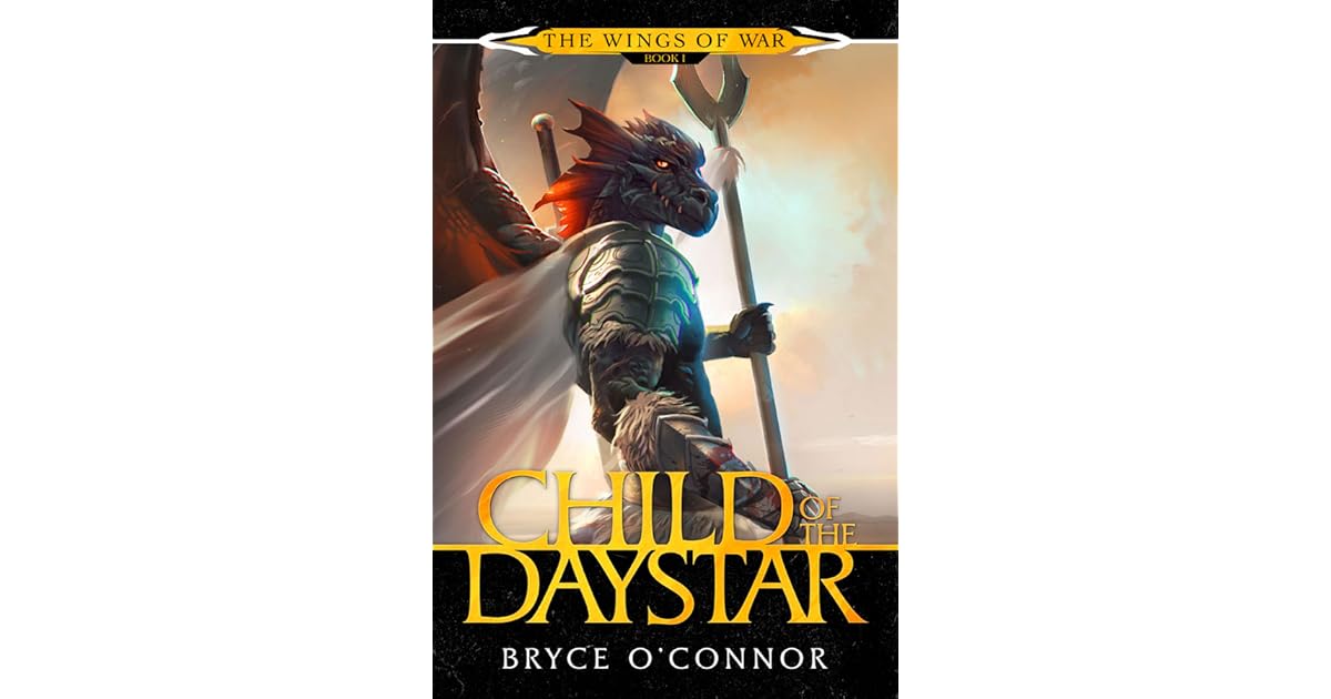 Child of the Daystar (The Wings of War, #1) by Bryce O'Connor