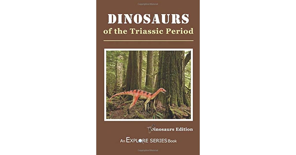 Dinosaurs of the Triassic Period: Explore Series Dinosaurs Edition by ...