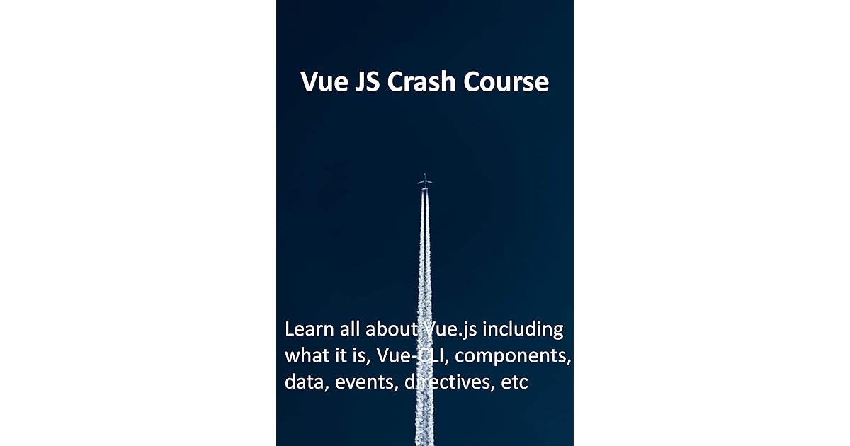 Vue Js Crash Course Learn All About Vuejs Including What It Is Vue