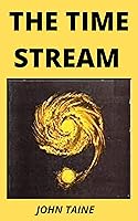 The Time Stream by John Taine