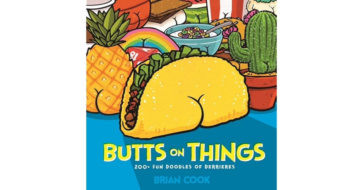 Butts on Things: 200+ Fun Doodles of Derrieres by Brian Cook