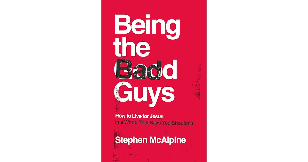 Being the Bad Guys by Stephen McAlpine