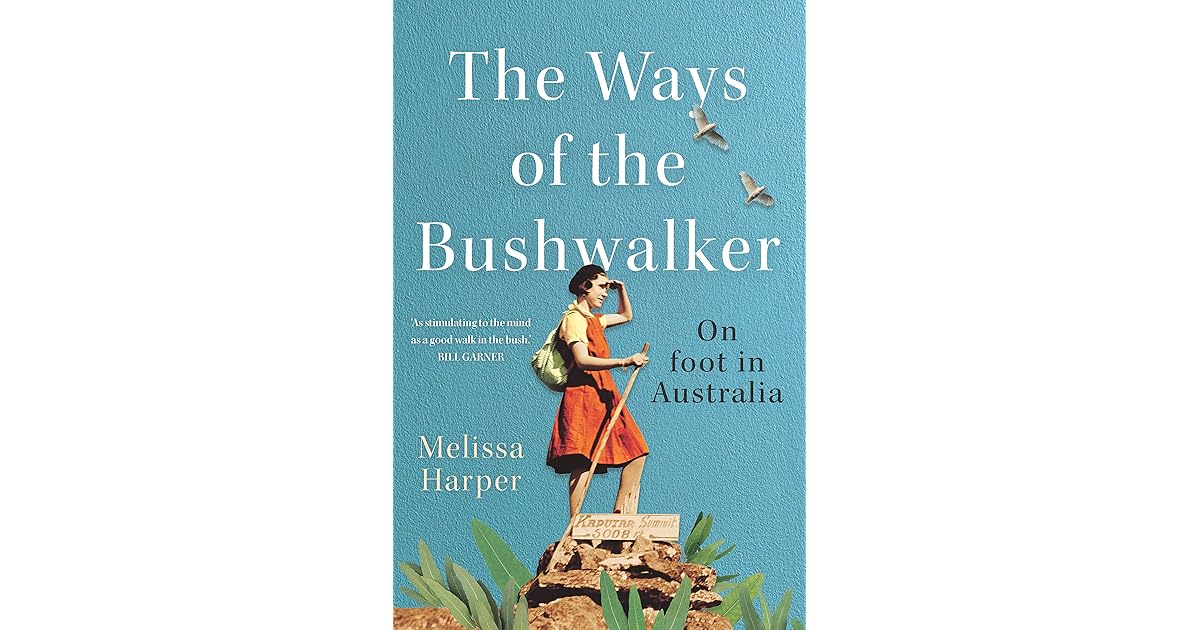 The Ways of the Bushwalker : On foot in Australia by Melissa Harper