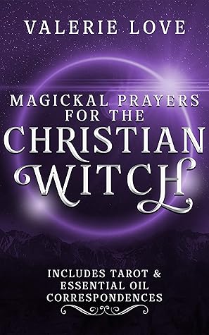 Magickal Prayers for the Christian Witch: Includes Tarot & Essential ...