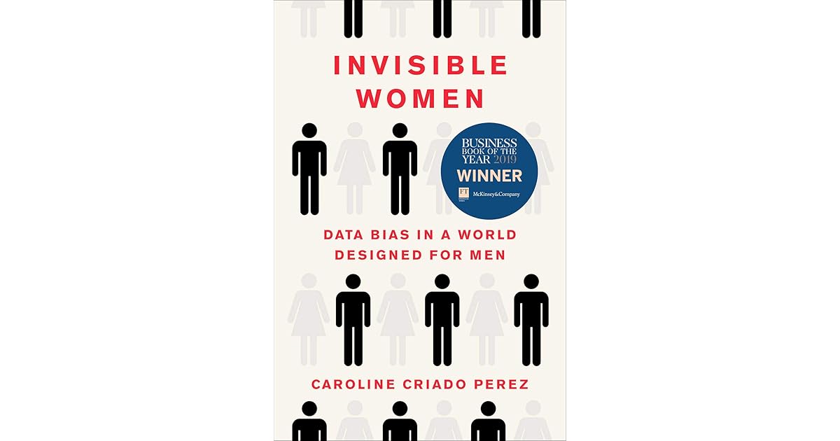 Invisible Women: Data Bias in a World Designed for Men by Caroline ...