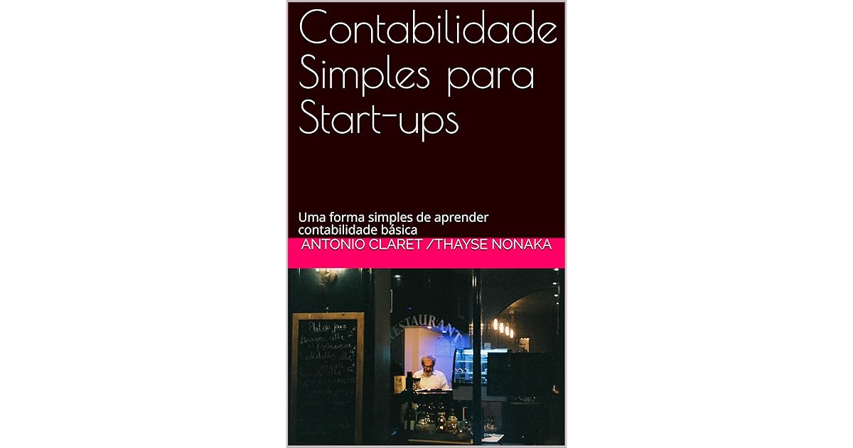 Contabilidade Simples para Start-ups: Uma forma simples de aprender contabilidade básica by ...
