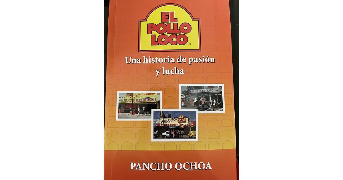 El Pollo Loco ; Una historia de pasión y lucha by Pancho Ochoa