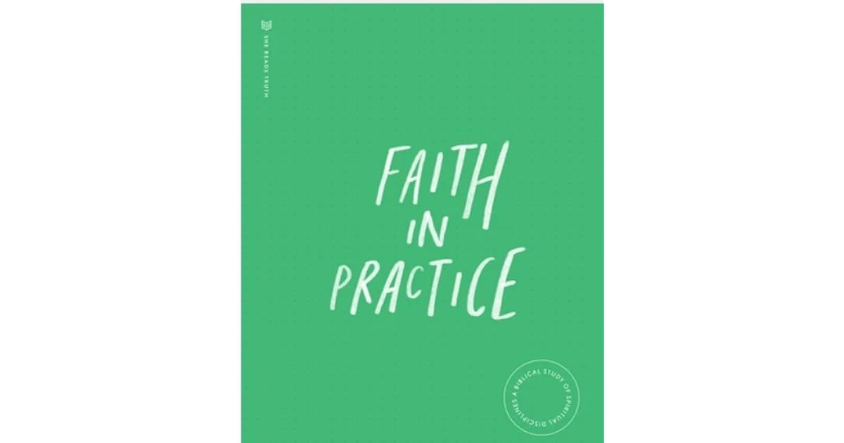 Faith in Practice: A Biblical Study of Spiritual Disciplines by She ...