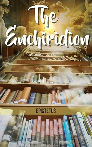 The Enchiridion by Epictetus Epictetus
