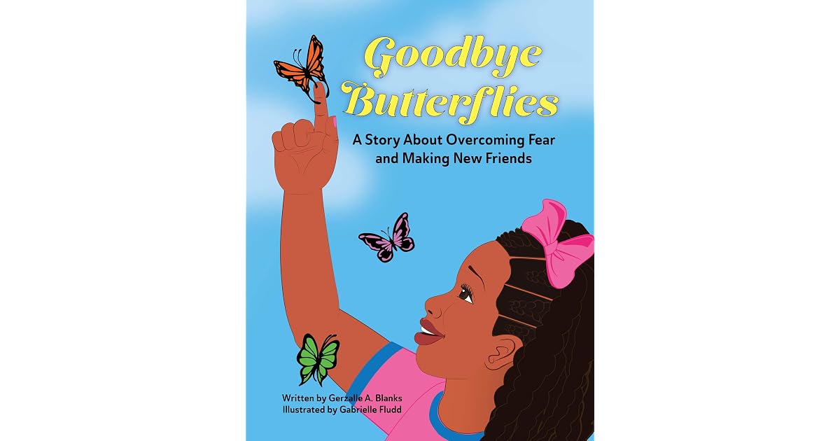 Goodbye Butterflies: A Story About Overcoming Fear and Making New ...