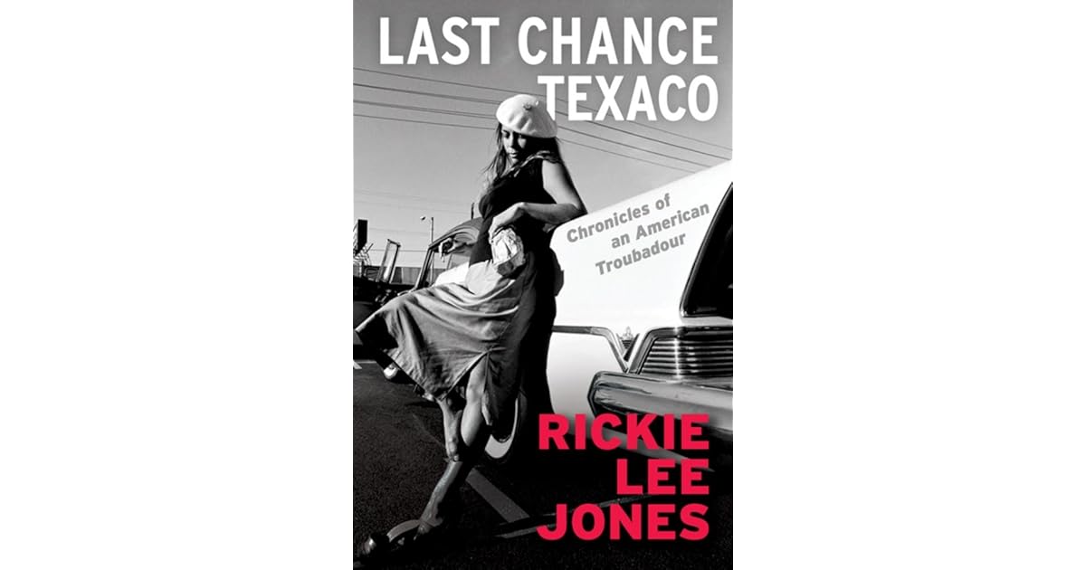 Last Chance Texaco: Chronicles of an American Troubadour by Rickie Lee ...