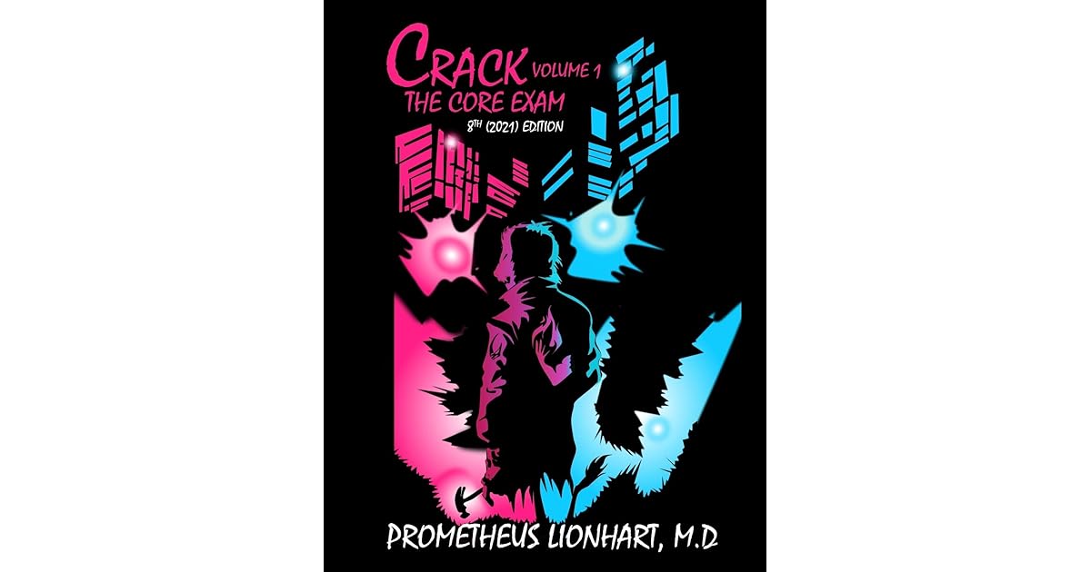 Crack the Core Exam - Volume 1: 8th (2021) Edition by Prometheus Lionhart