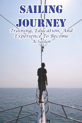 Sailing Journey Training, Education, And Experience To Become A Sailor ...