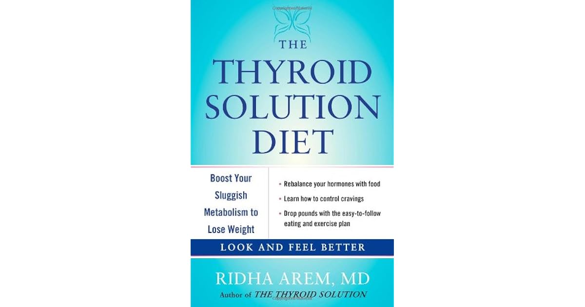 The Thyroid Solution Diet: A Mind-Body Program to Reset Your Sluggish ...