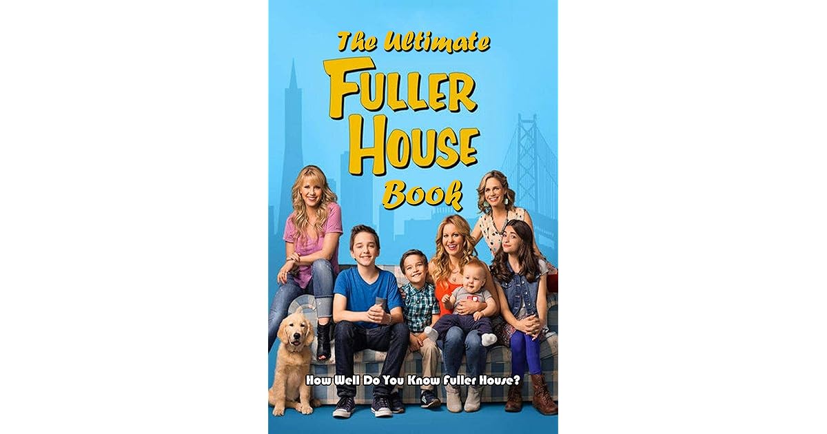The Ultimate Fuller House Book: How Well Do You Know Fuller House ...