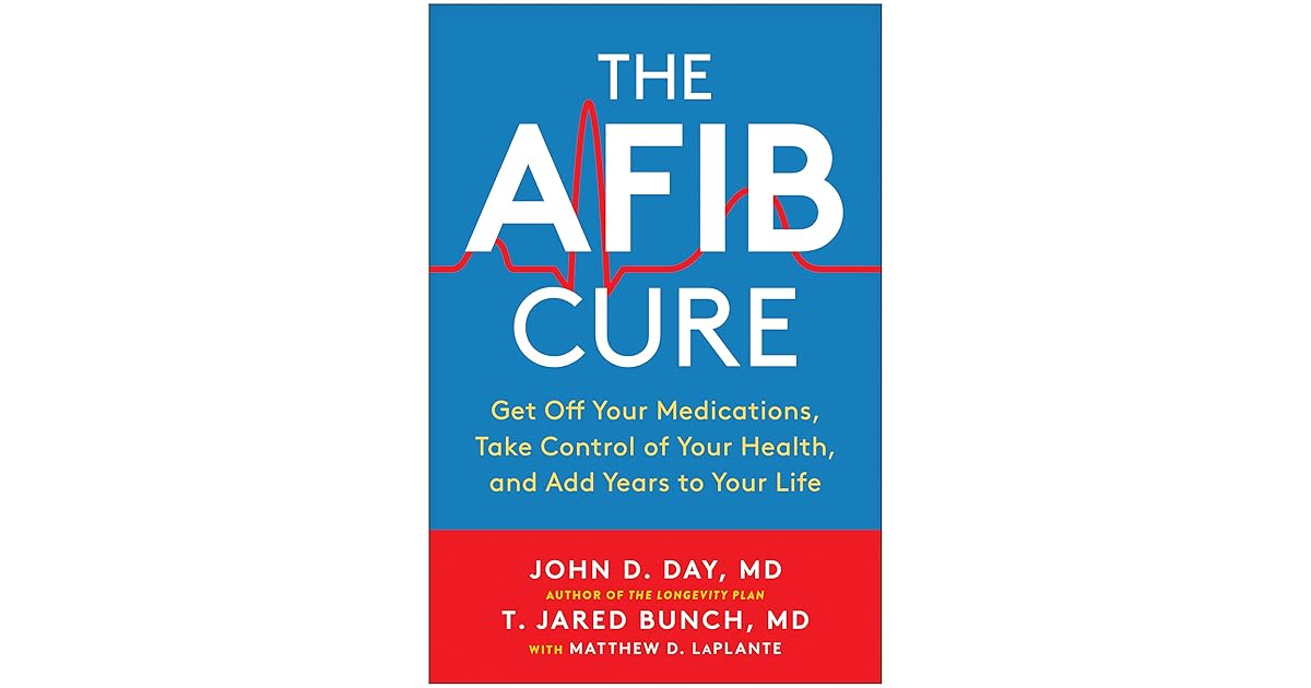 The AFib Cure: Get Off Your Medications, Take Control of Your Health ...