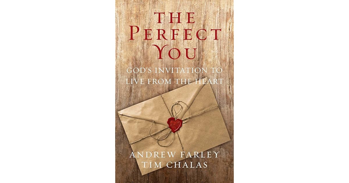 The Perfect You: God's Invitation to Live from the Heart by Andrew Farley