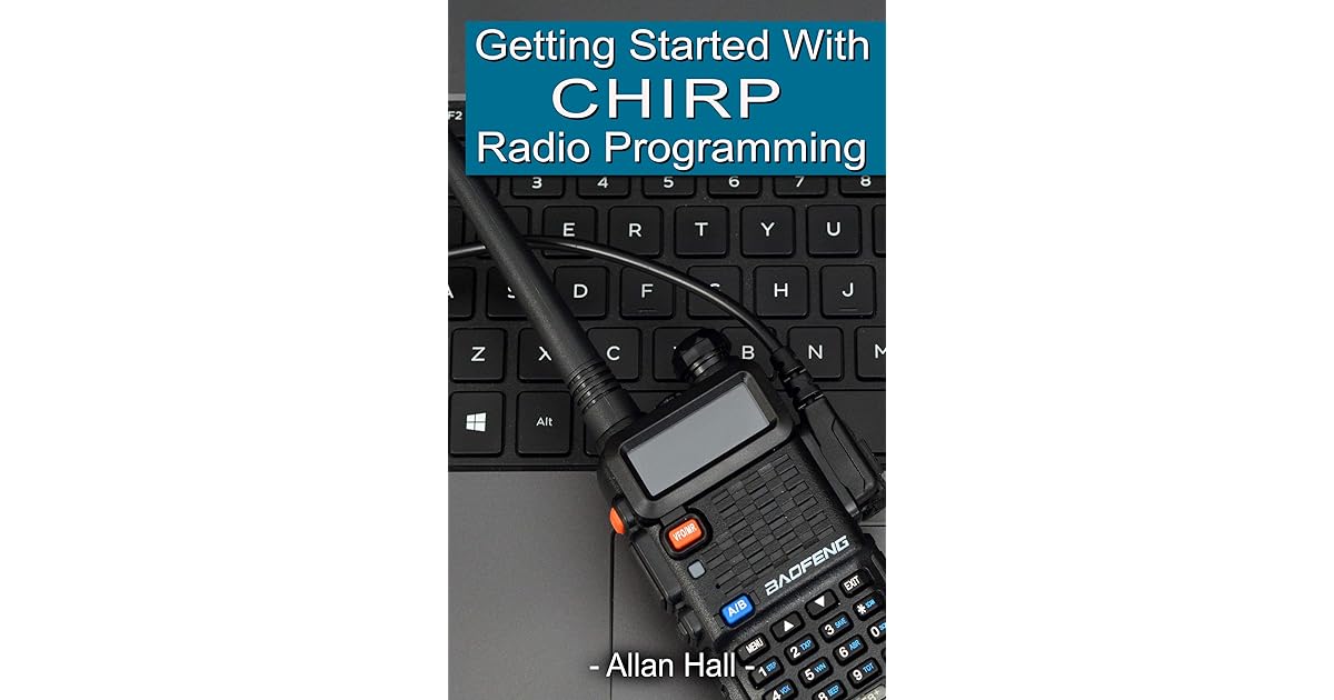 Getting Started with CHIRP Radio Programming by Allan Hall