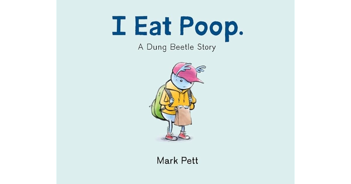 I Eat Poop.: A Dung Beetle Story by Mark Pett
