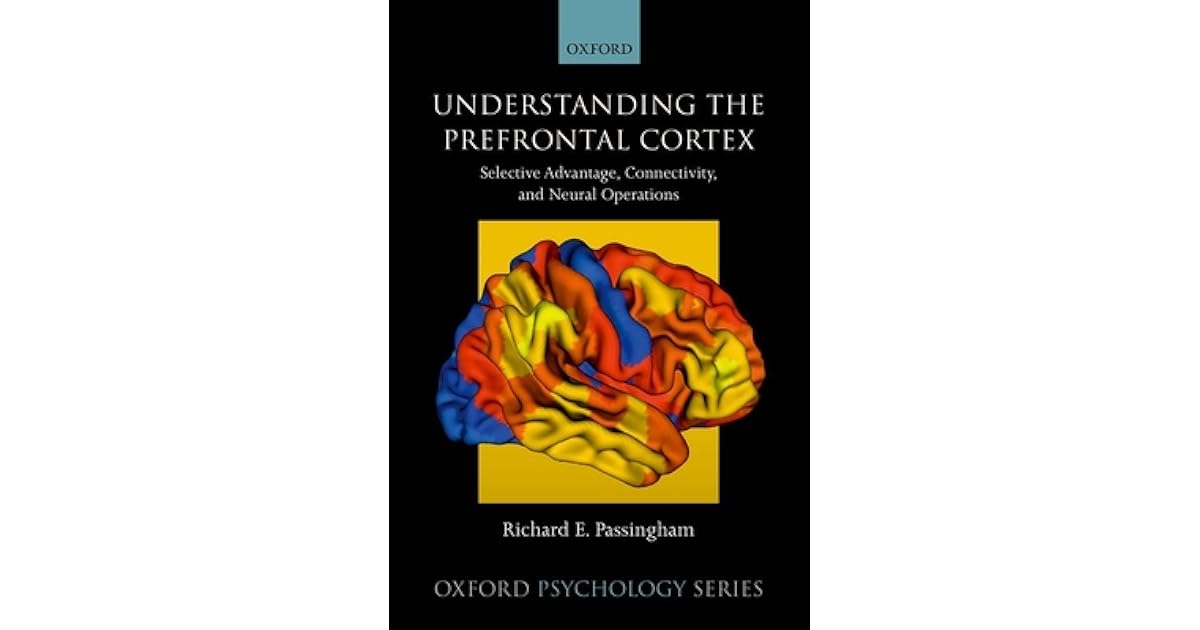 Understanding the Prefrontal Cortex: Selective Advantage, Connectivity ...