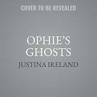 Ophie’s Ghosts by Justina Ireland