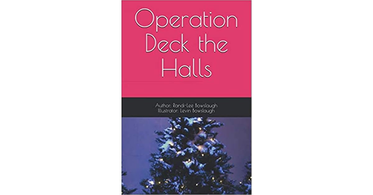 Operation Deck the Halls by Randi-Lee Bowslaugh