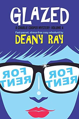 Glazed (A Charlie Cooper Mystery, Volume 4) by Deany Ray