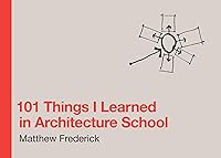 101 Things I Learned in Architecture School by Matthew Frederick