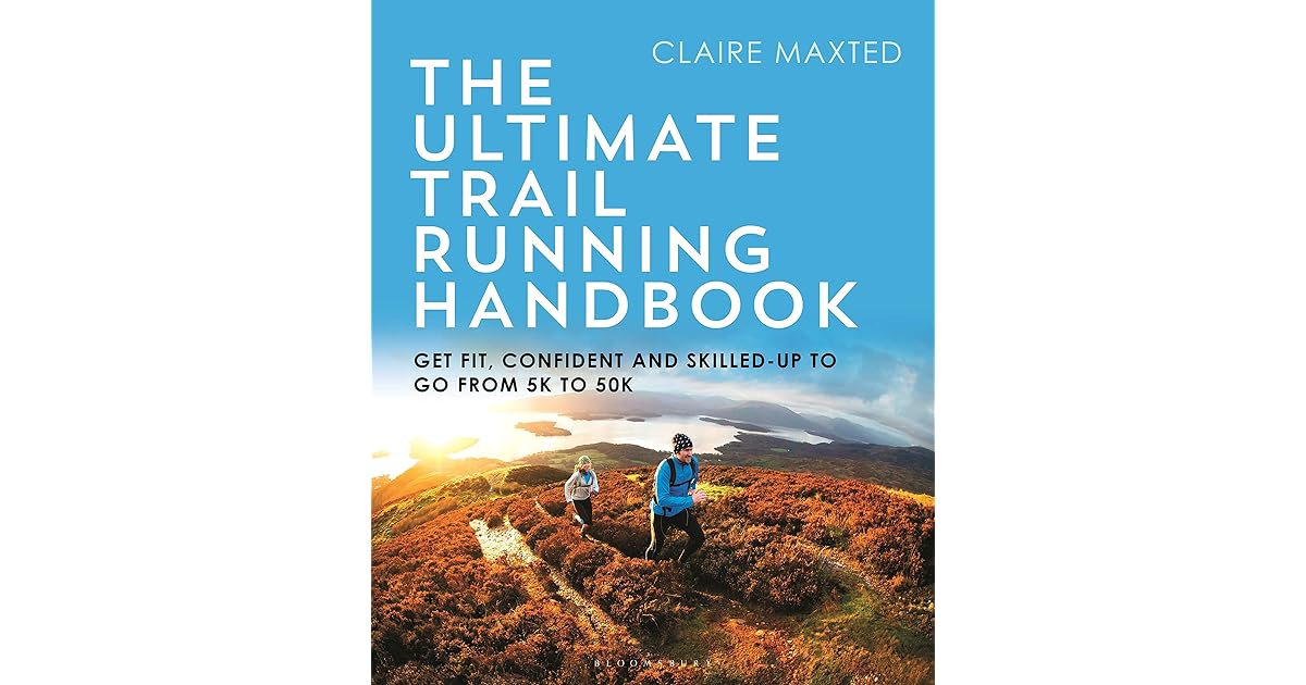 The Ultimate Trail Running Handbook: Get fit, confident and skilled-up ...